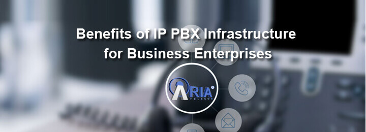 Benefits of IP PBX Infrastructure for Business Enterprises
