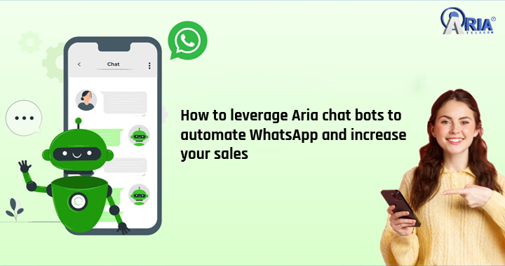 How to leverage Aria chat bots to automate WhatsApp and increase your sales