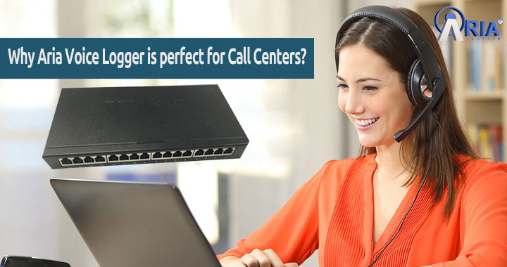 Why Aria Voice Logger is perfect for Call Centers