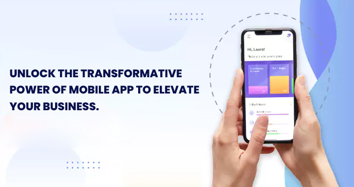 Unlock the transformative power of Mobile App to elevate your business